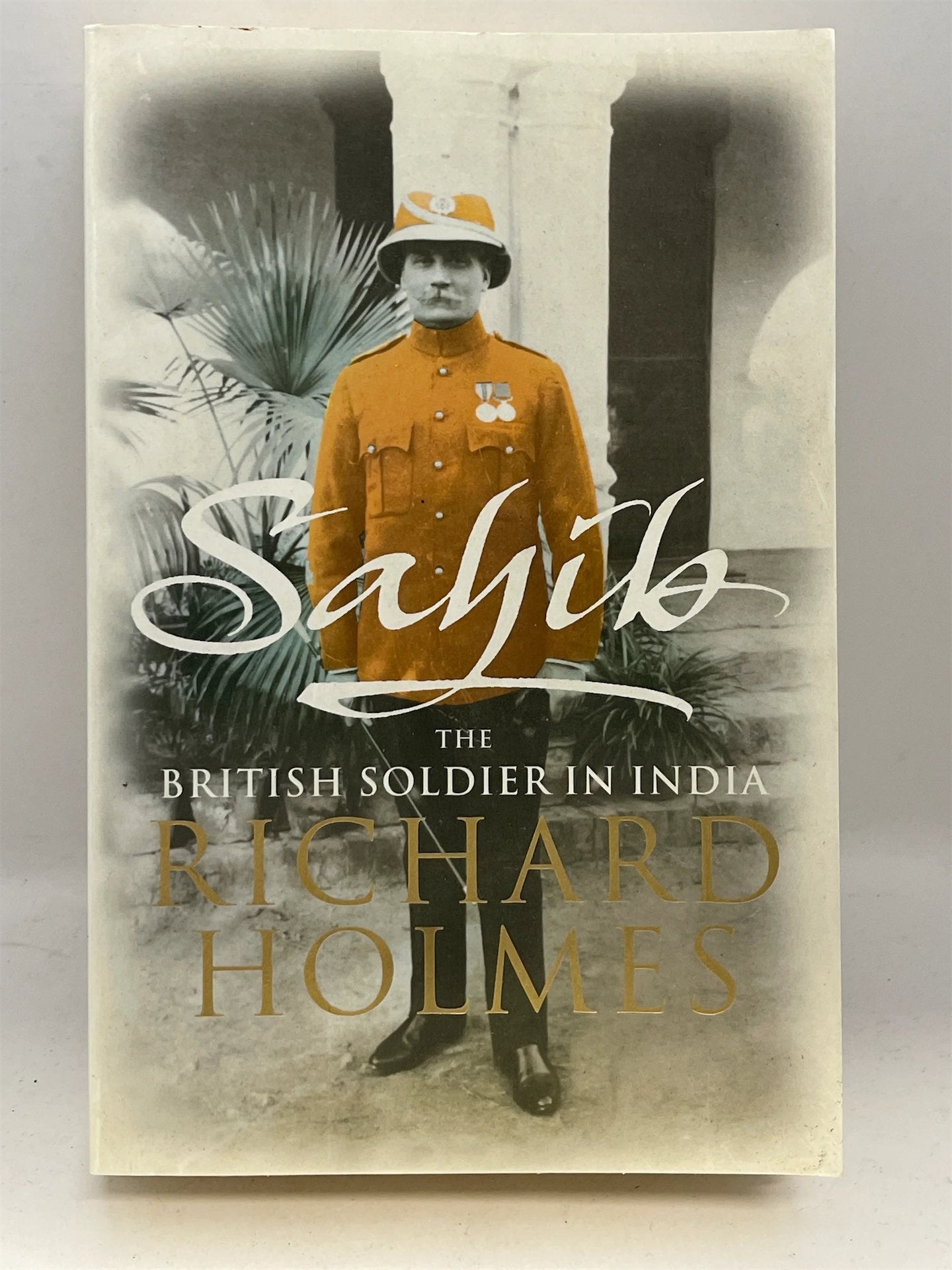 Sahib : The British Soldier in India, 1750-1914 by Holmes Richard ...