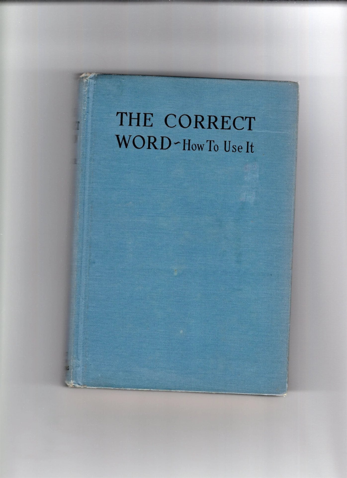 The Correct Word How to Use it: A Complete List of Everyday Errors in ...