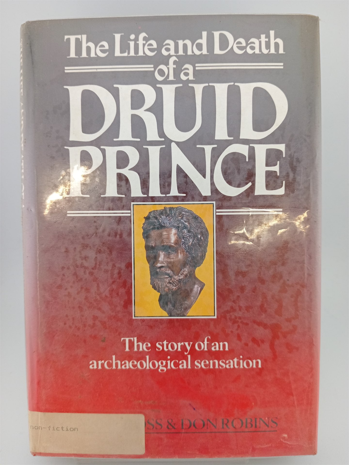 The Life and Death of a Druid Prince: Story of an Archaeological Sensa ...