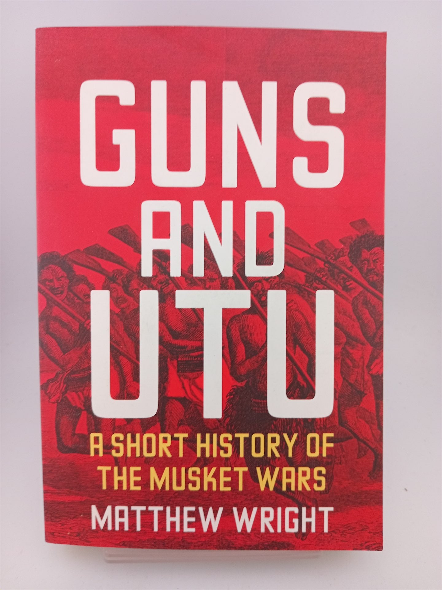 Guns and Utu: A Short History of the Musket Wars by Matthew Wright ...