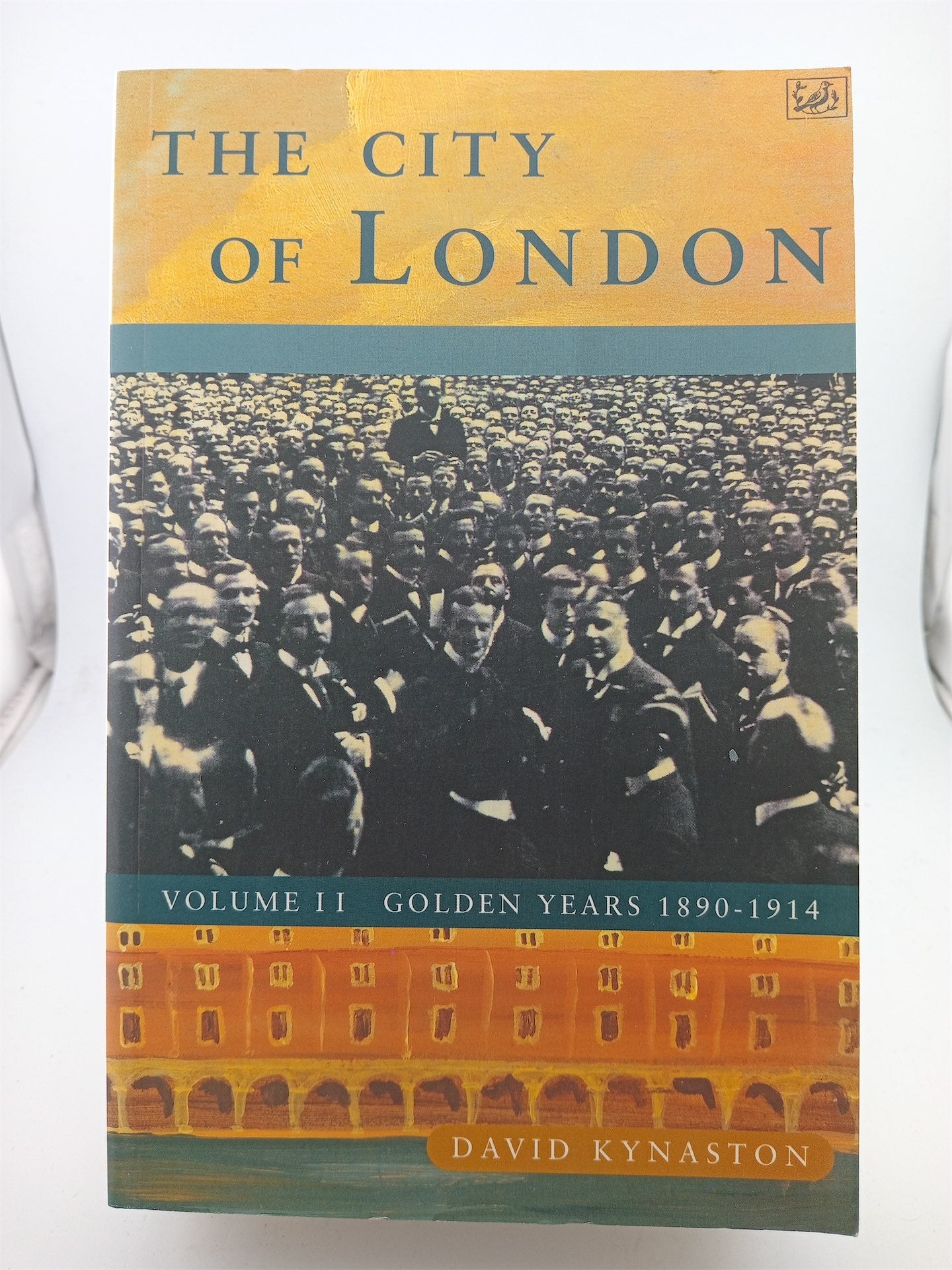 The City Of London Vol.2: Golden Years 1890-1914 by David Kynaston ...