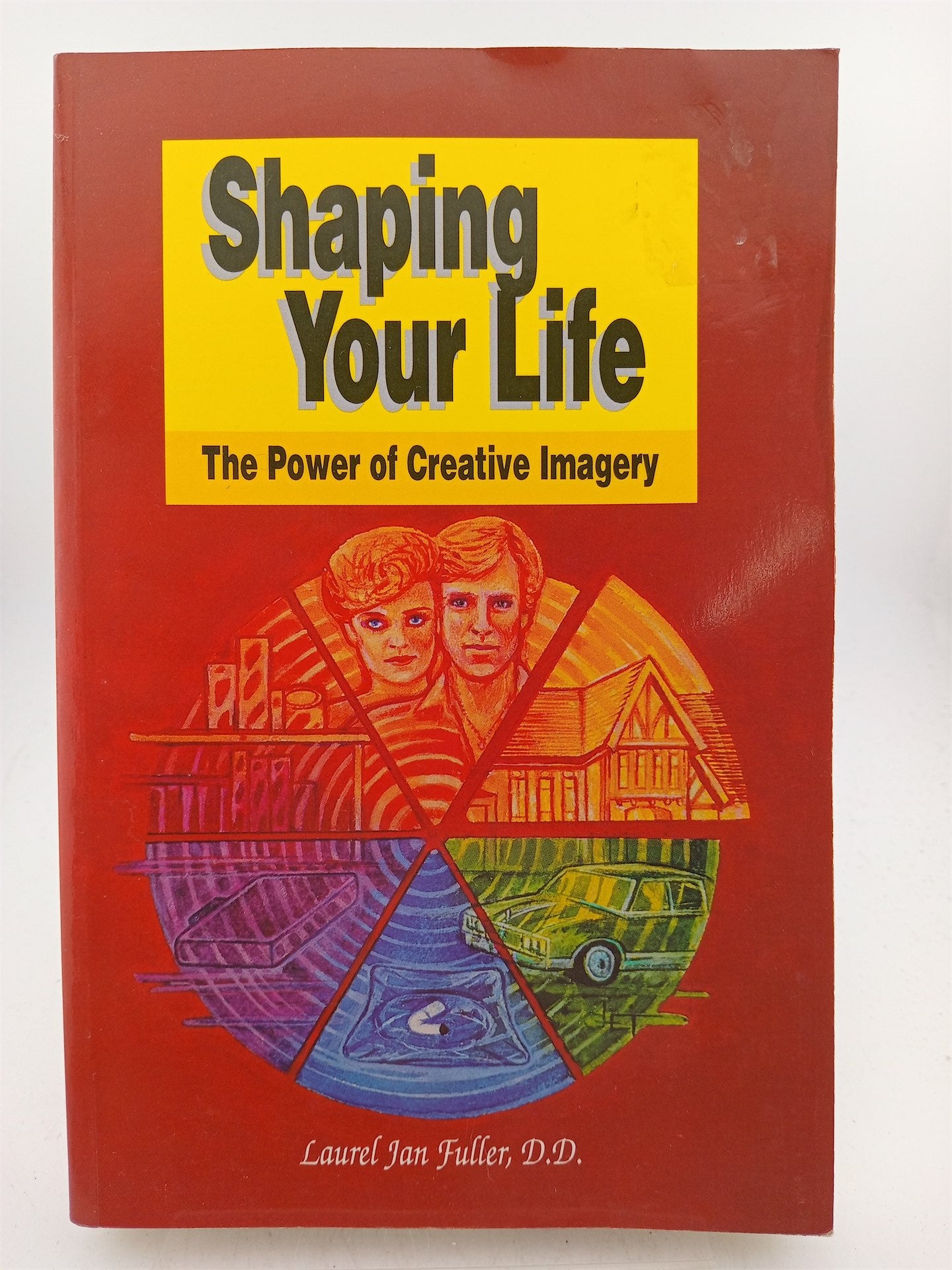 Shaping Your Life: The Power of Creative Imagery by Laurel Jan Fuller ...