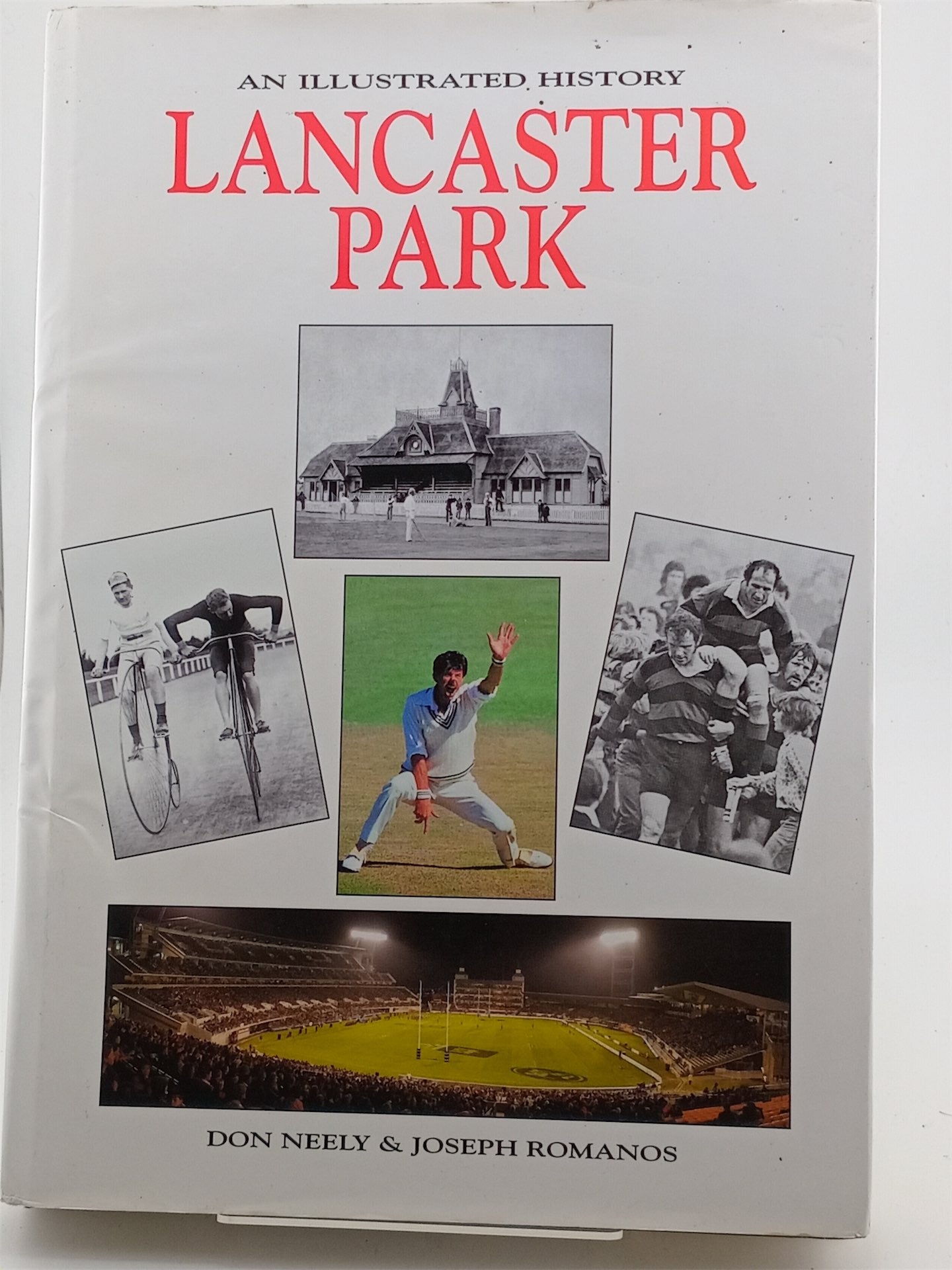 Lancaster Park: An Illustrated History by Don Neely, Joseph Romanos ...