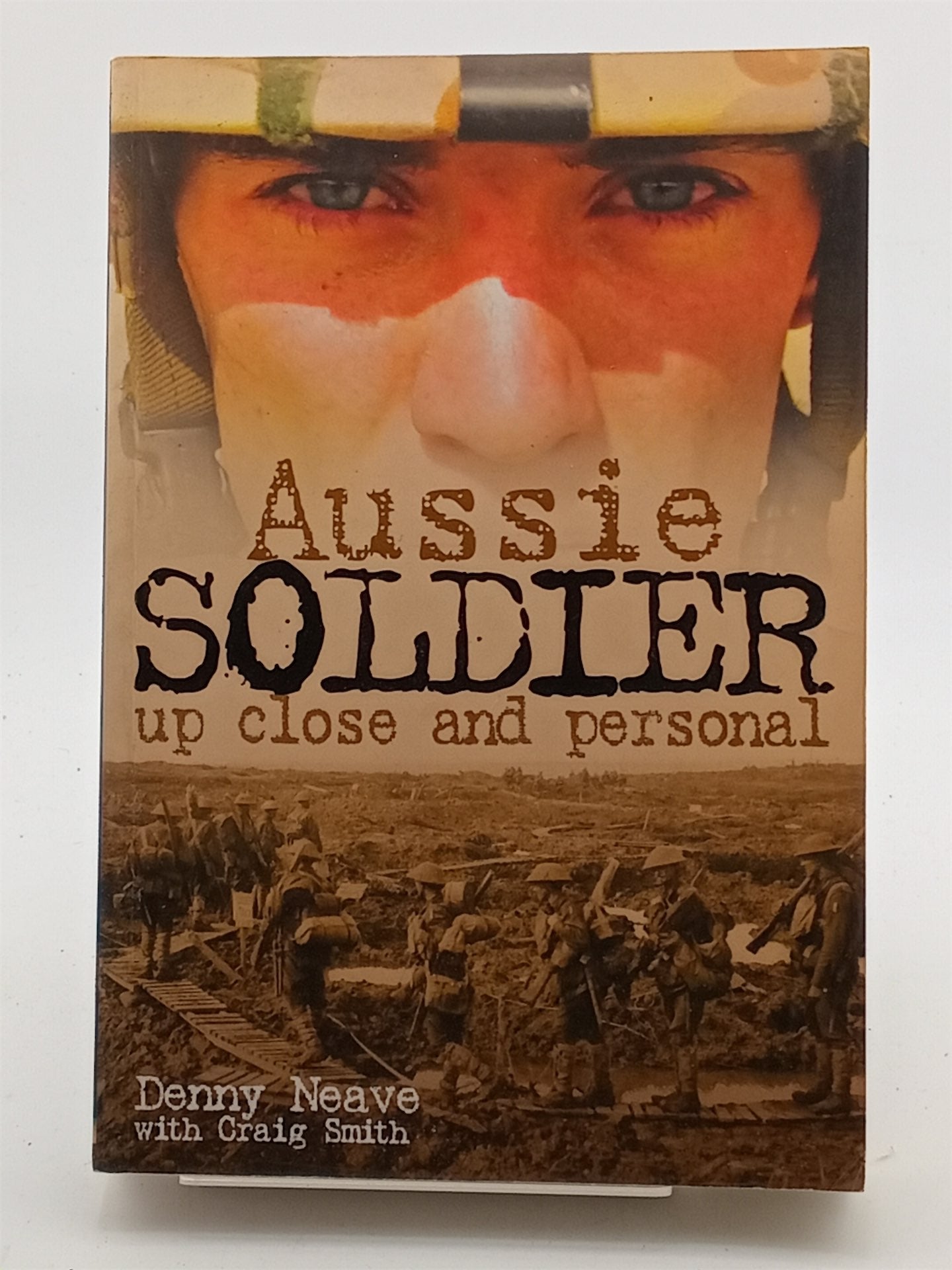 Aussie Soldier: Up Close and Personal by Denny Neave, Craig Smith ...